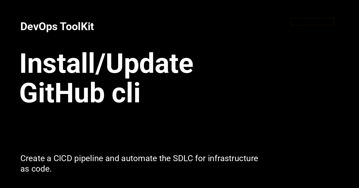 Install Update Github Cli Devops Toolkit